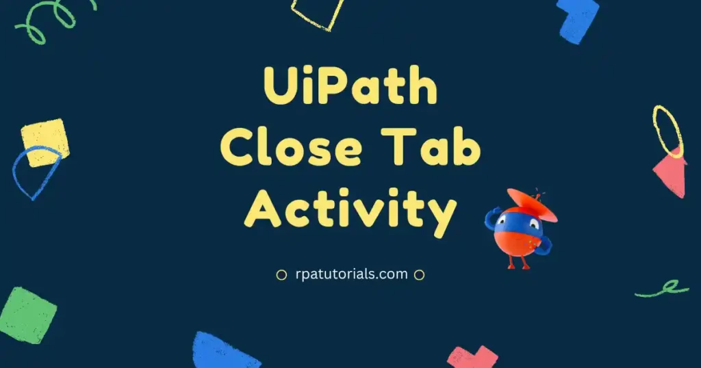UiPath Close Tab Activity - RPA Tutorials
