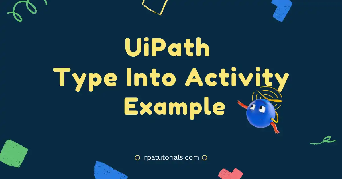 Uipath Type Into Activity Step By Step Guide With Examples Rpa Tutorials